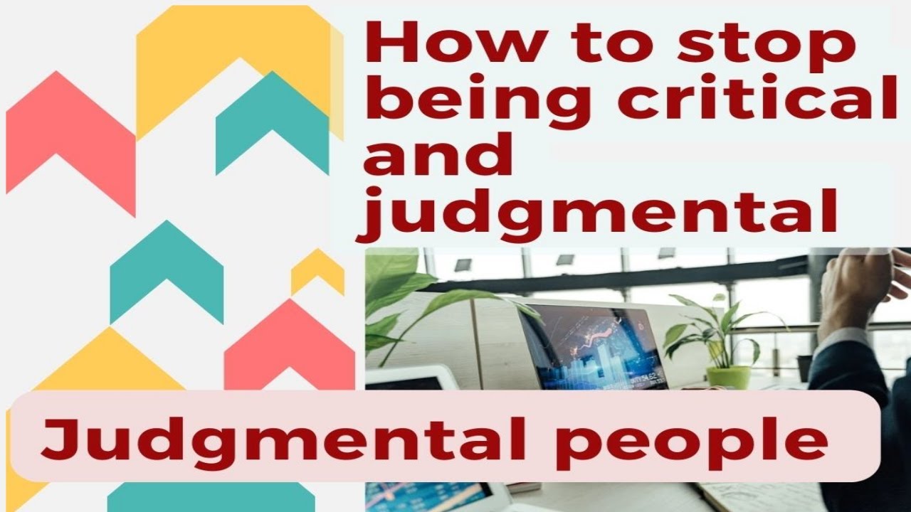 How to stop being critical and judgmental | Judgmental people | How to ...