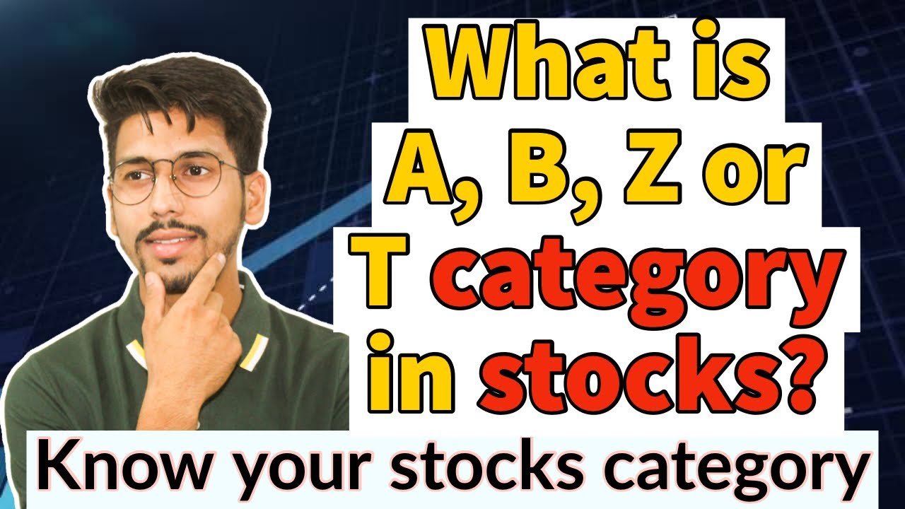 What are A, B, EQ, T2T, B or Z stocks? How to know NSE and BSE stock ...