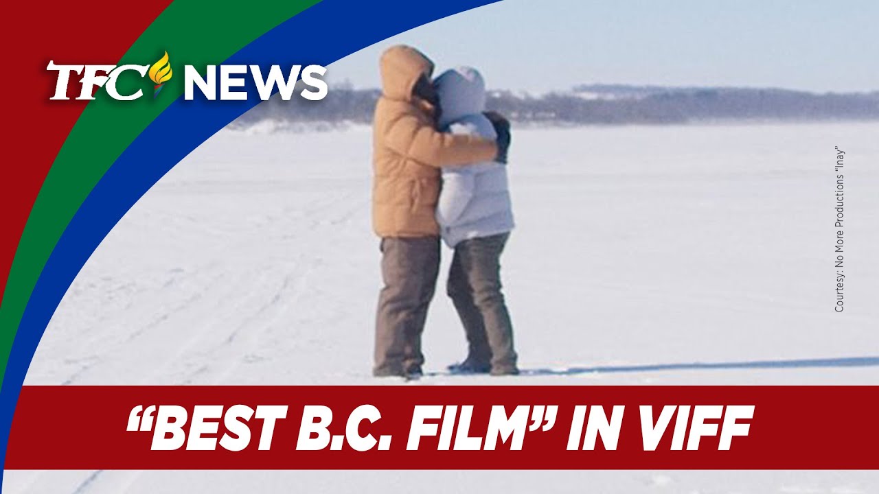 Fil-Canadian entry "INAY" awarded as Best BC Film in VIFF | TFC News ...