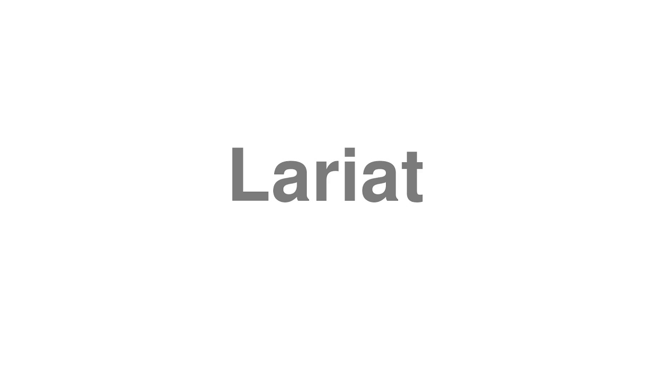 How to Pronounce "Lariat" - YouTube