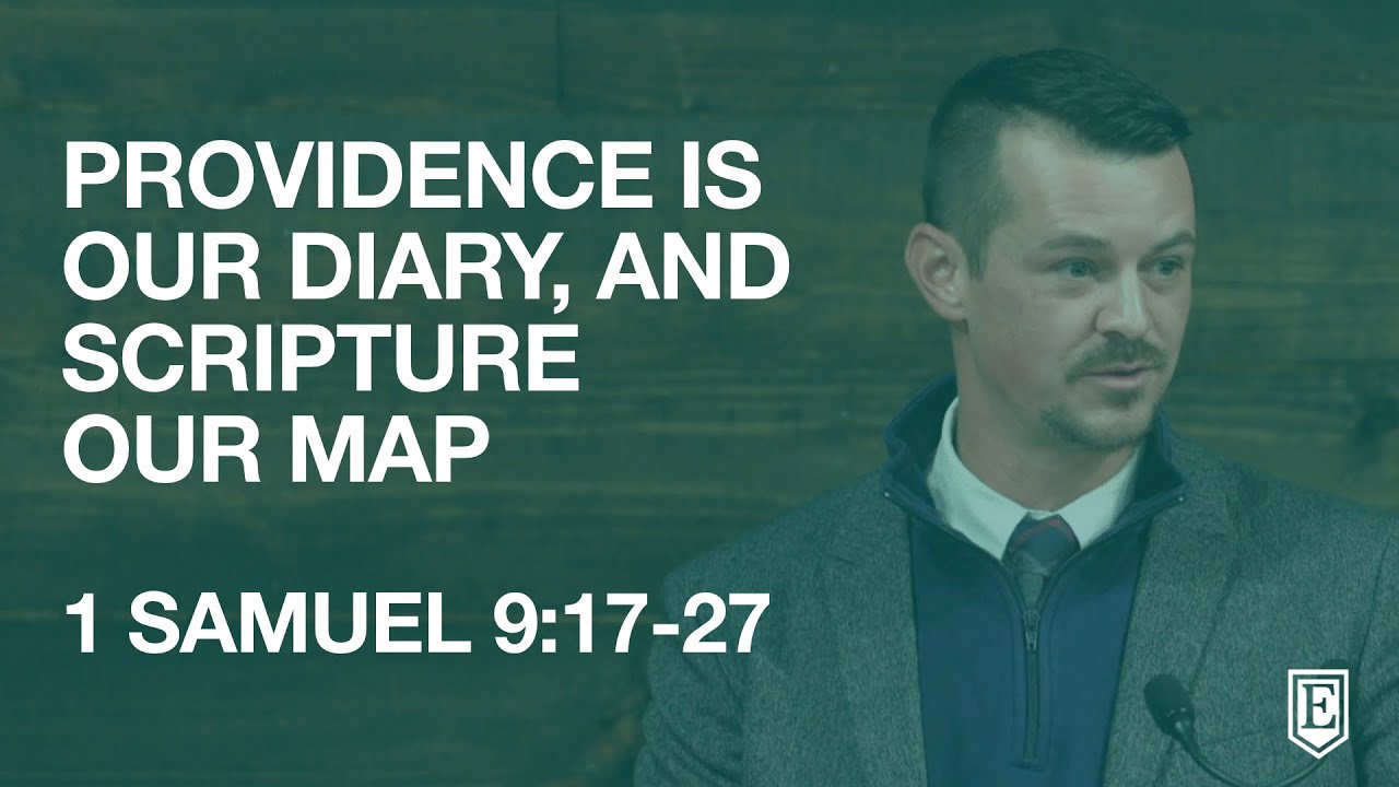 PROVIDENCE IS OUR DIARY, AND SCRIPTURE OUR MAP: 1 Samuel 9:17-27 - YouTube