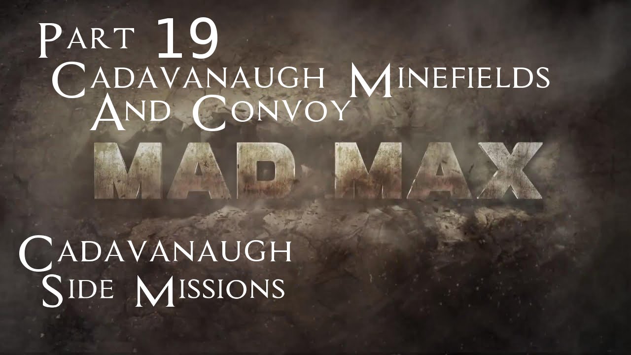 Mad Max Side Missions Part 19 - Cadavanaugh Minefields and Convoy - YouTube