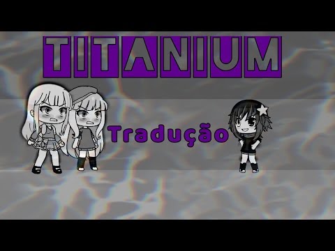 Titanium - Tradução ( gacha life ) - YouTube