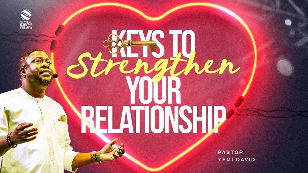 KEYS TO STRENGTHEN YOUR RELATIONSHIP || GLOBAL IMPACT CHURCH || Pastor ...