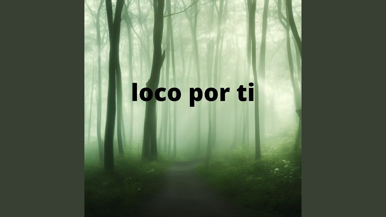 Loco Por Ti YouTube loco-por-ti-youtube