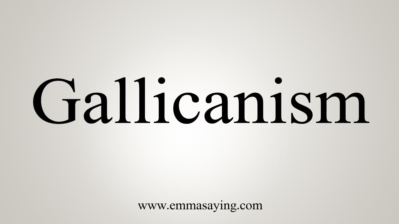 How To Say Gallicanism - YouTube