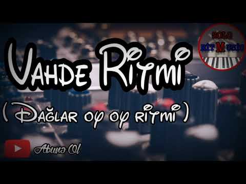 Vahde ritmi yeni (Daglar oy oy ritmi istəyə görə)
