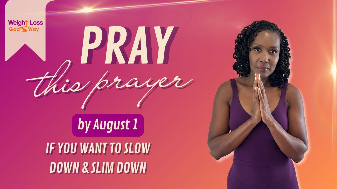 Slow Down to Slim Down—God’s Way Pray this Prayer for August - YouTube