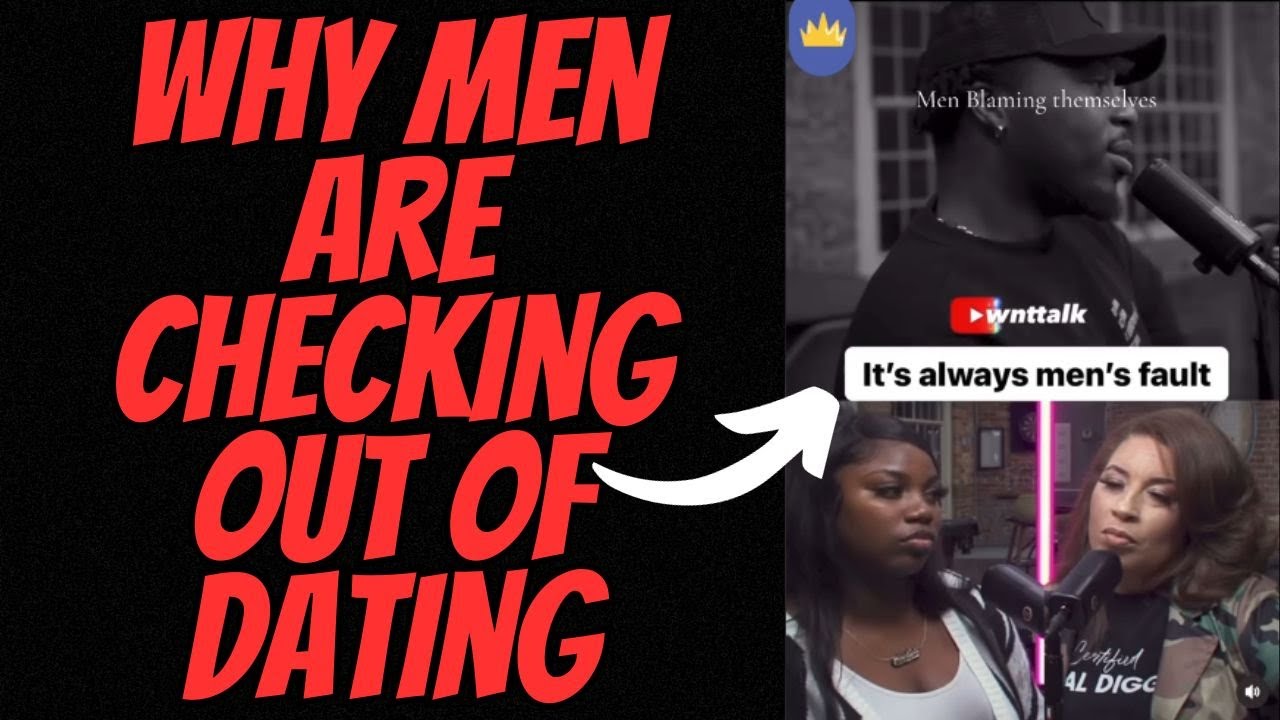 Men Are CHECKING OUT OF DATING Because It's Always Men's Fault! - YouTube