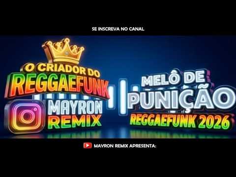 MELÔ DE PUNIÇÁO 2026 REGGAEFUNK • MAYRON REMIX