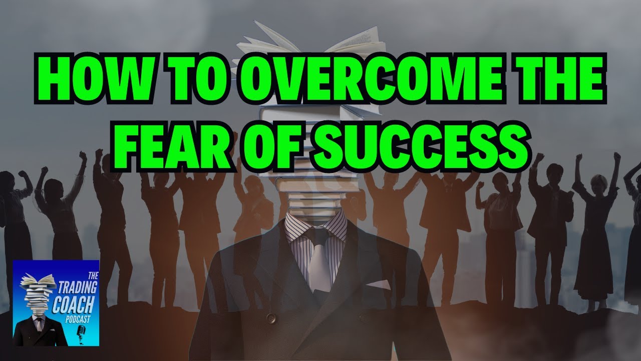 The Trading Coach Podcast - 847- How To Overcome The Fear of Success ...