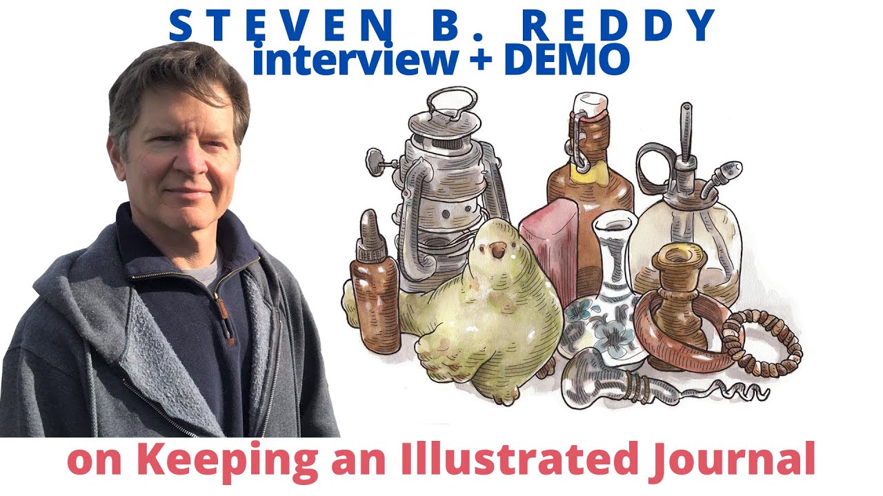 Steven B. Reddy Interview + Demo on Keeping an Illustrated Journal ...