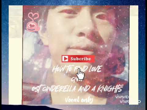 How To Find Love CNU OST Cinderella And 4 Knights ♡ Vocal Only ♡