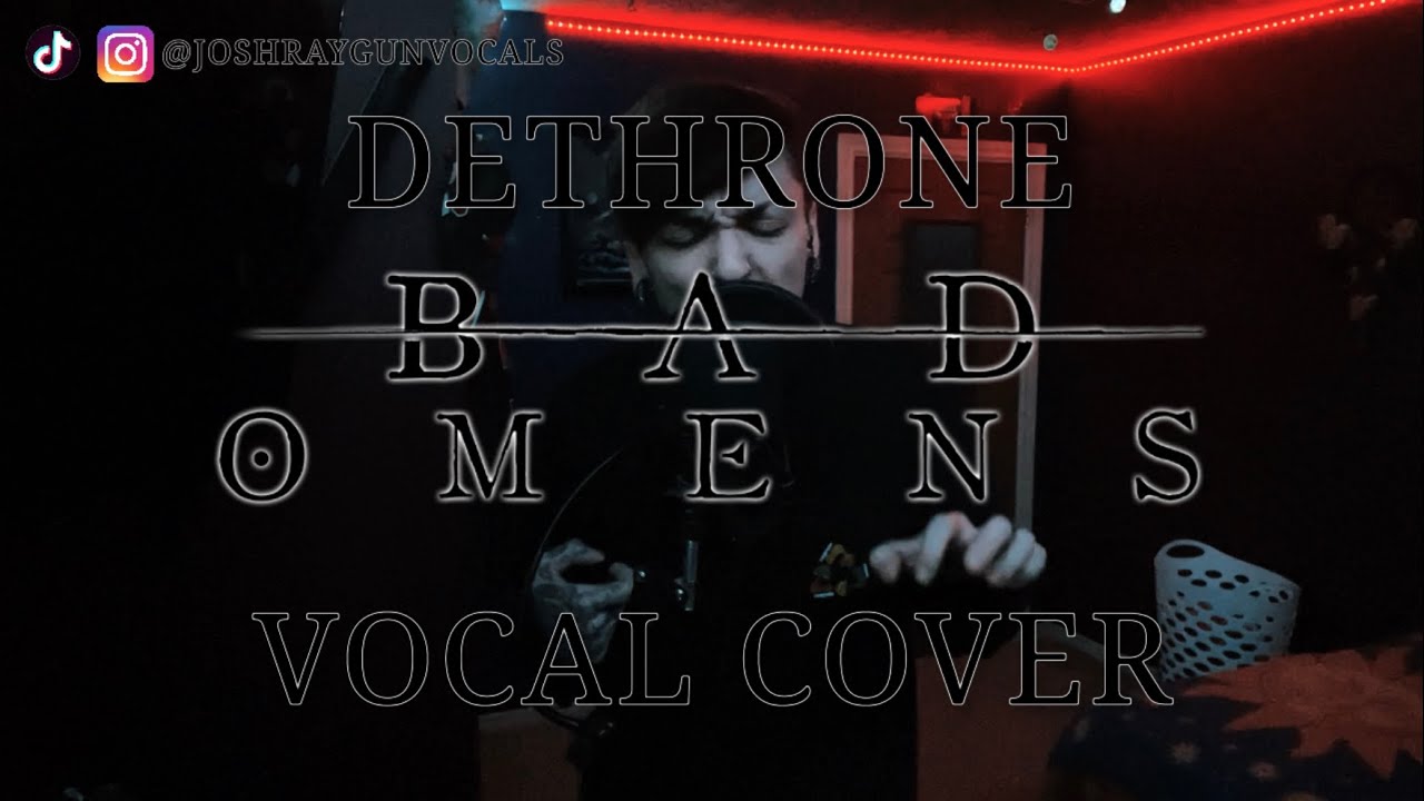Bad Omens Dethrone Vocal Cover x JoshRayGunVocals - YouTube