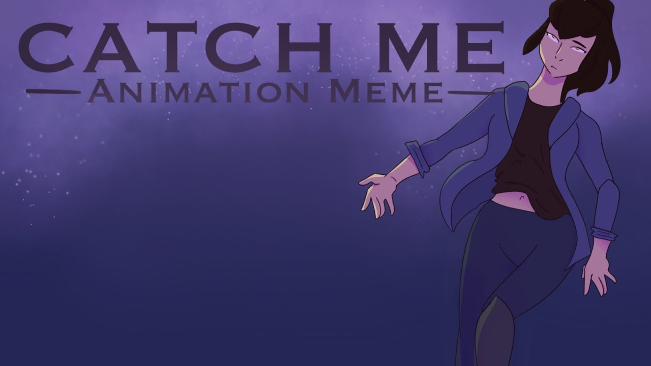 CATCH ME || Animation Meme || Flash and Movement Sensitivity Warning ...