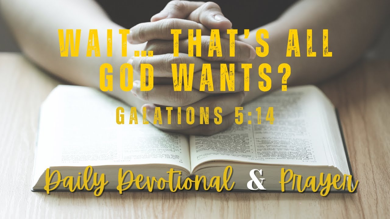 What Does God Really Want from You? | Galatians 5:14 Devotional ...