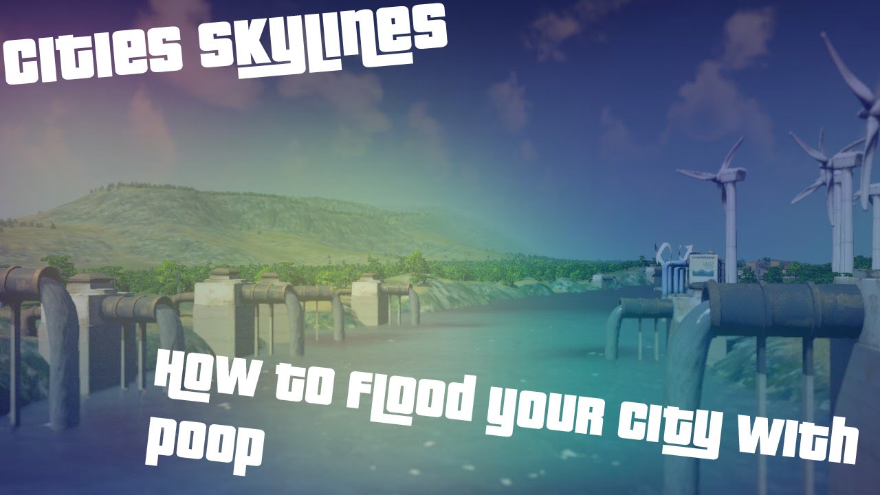 Cities Skylines: How to flood a city with poop - YouTube