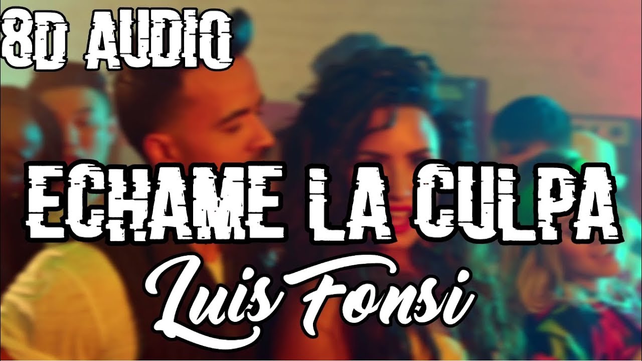 Luis Fonsi, Demi Lovato - Échame La Culpa (8D AUDIO) - YouTube