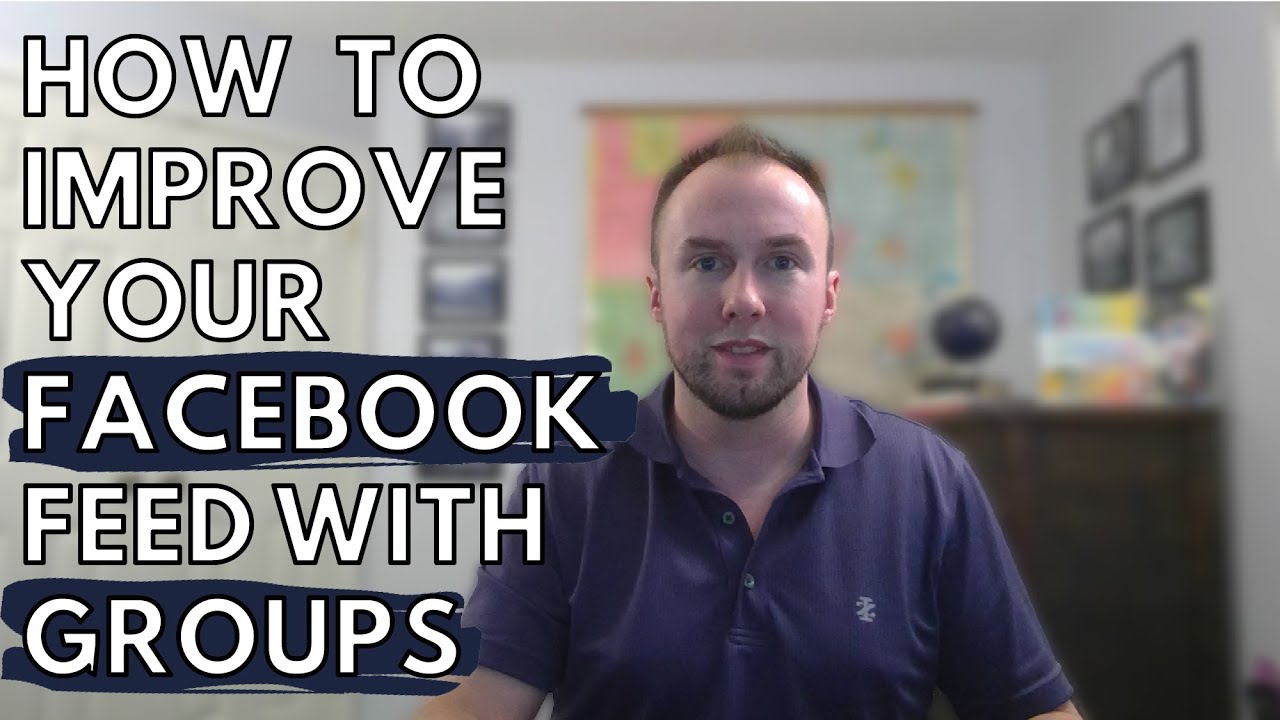 HOW TO IMPROVE YOUR FACEBOOK FEED WITH GROUPS - YouTube