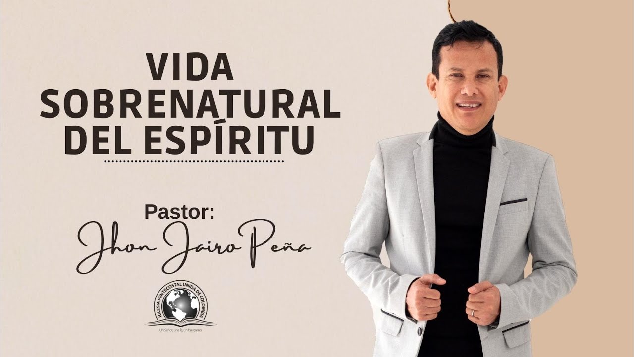 Vida sobrenatural del espíritu - Pastor Jhon Jairo Peña - 18 Abril ...