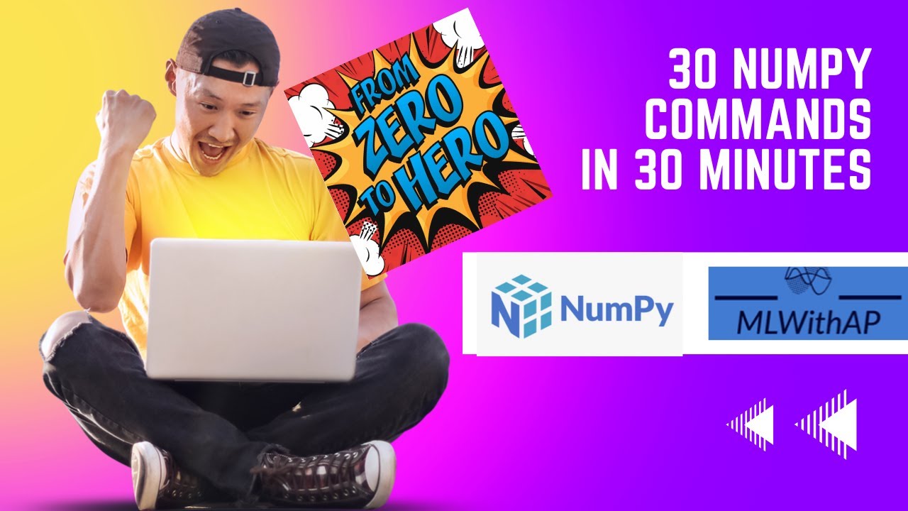 Numpy ! Zero to Hero in 30 minutes ! 30 Numpy Commands in 30 Minutes ... Numpy ! Zero to Hero in 30 minutes ! 30 Numpy Commands in 30 Minutes ...