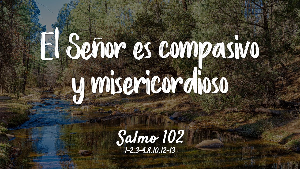 Salmo 102 - El Señor es compasivo y misericordioso - YouTube