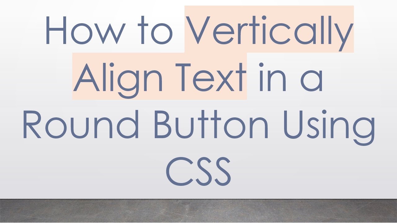 How To Vertically Align Text In A Round Button Using Css Youtube