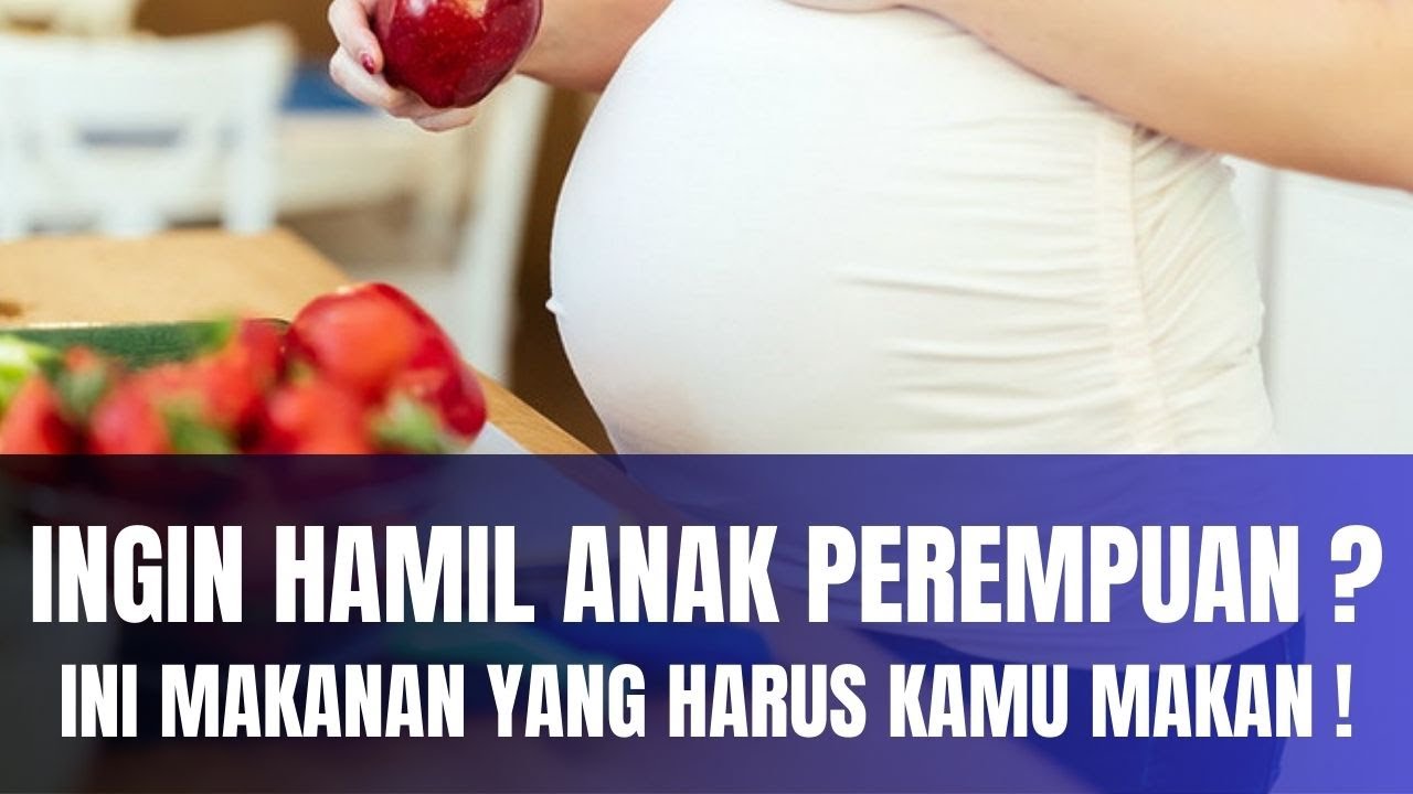 TIPS HAMIL ANAK PEREMPUAN | MAKANAN UNTUK PROGRAM HAMIL ANAK PEREMPUAN ...