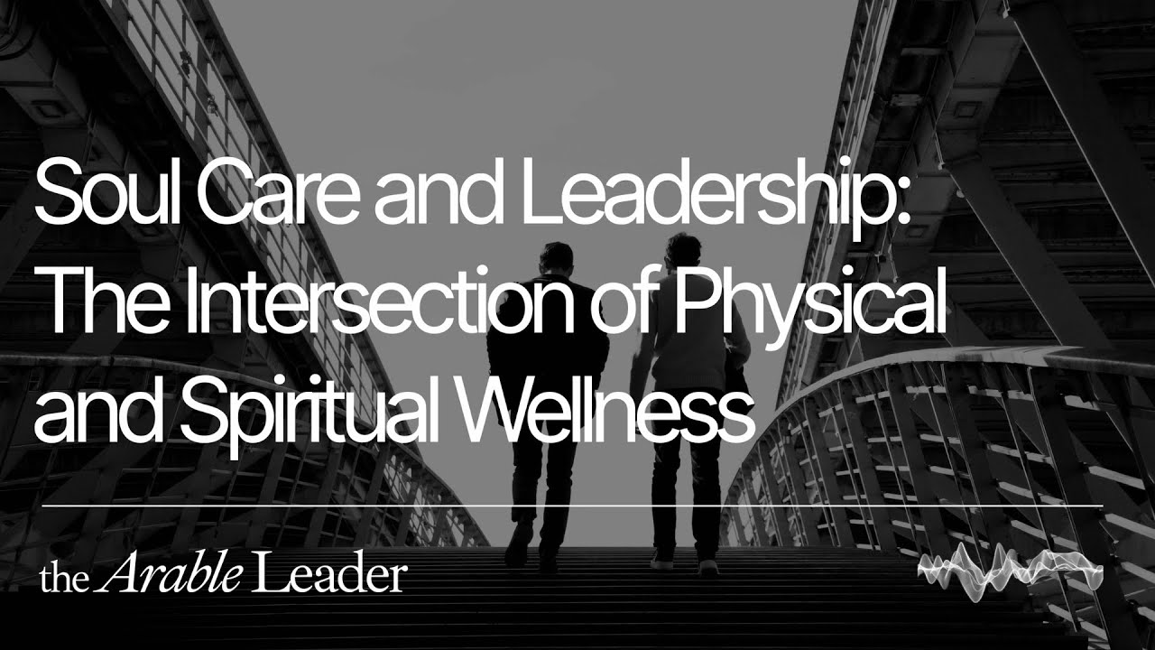 Soul Care and Leadership: The Intersection of Physical and Spiritual Wellness - YouTube