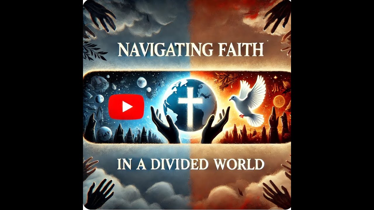 Navigating Faith in a Divided World: A Christian Call to Unity and ...