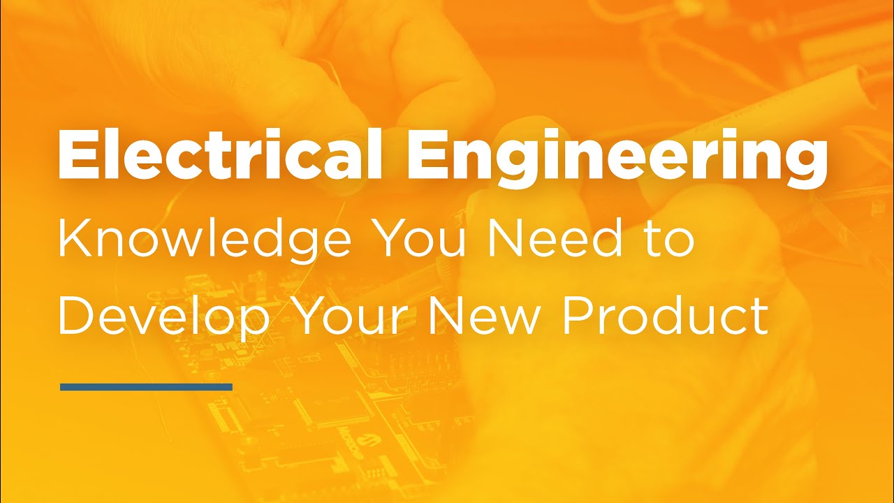 The electrical engineering knowledge you need to develop your new ...