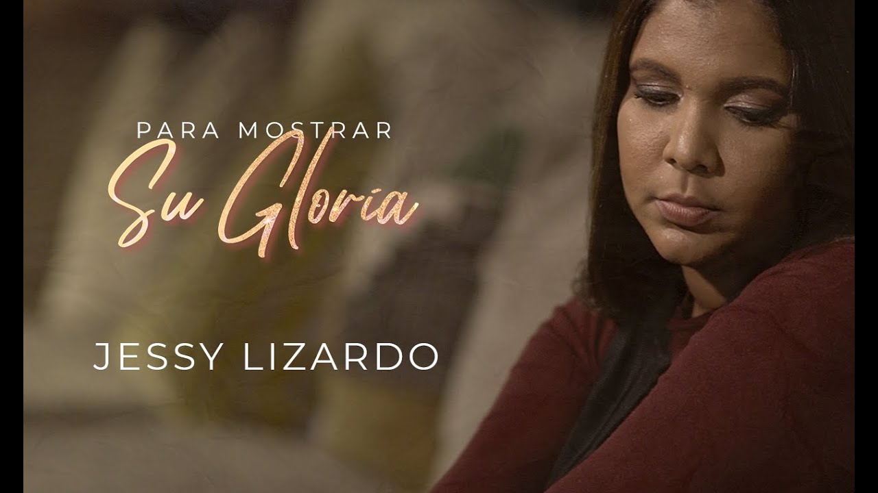 Para Mostrar Su Gloria - Jessy Lizardo - YouTube