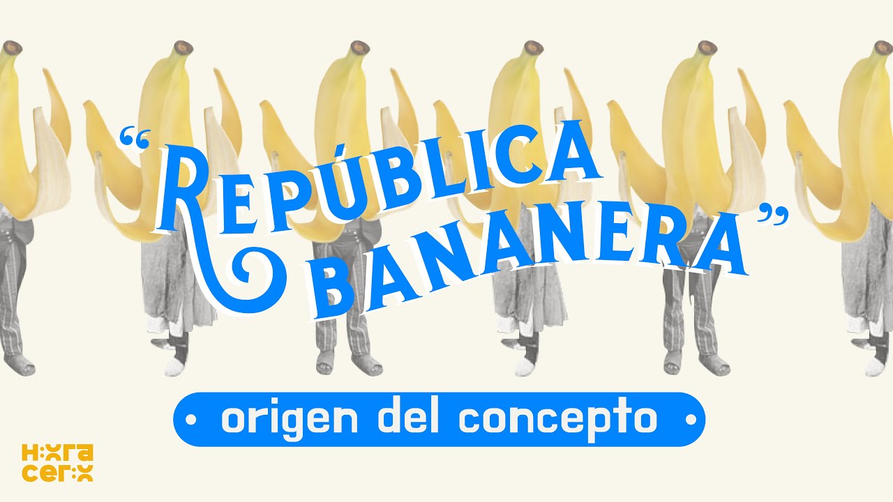 República Bananera II Origen del concepto - YouTube