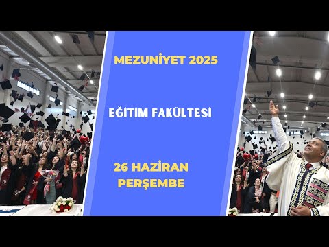 MEZUNİYET TÖRENİ 2025 | 1. OTURUM ( 26 HAZİRAN PERŞEMBE 10:00 )