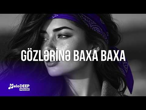 Gözlərinə Baxa Baxa - Melo Deep House | EDM Deep House 2026