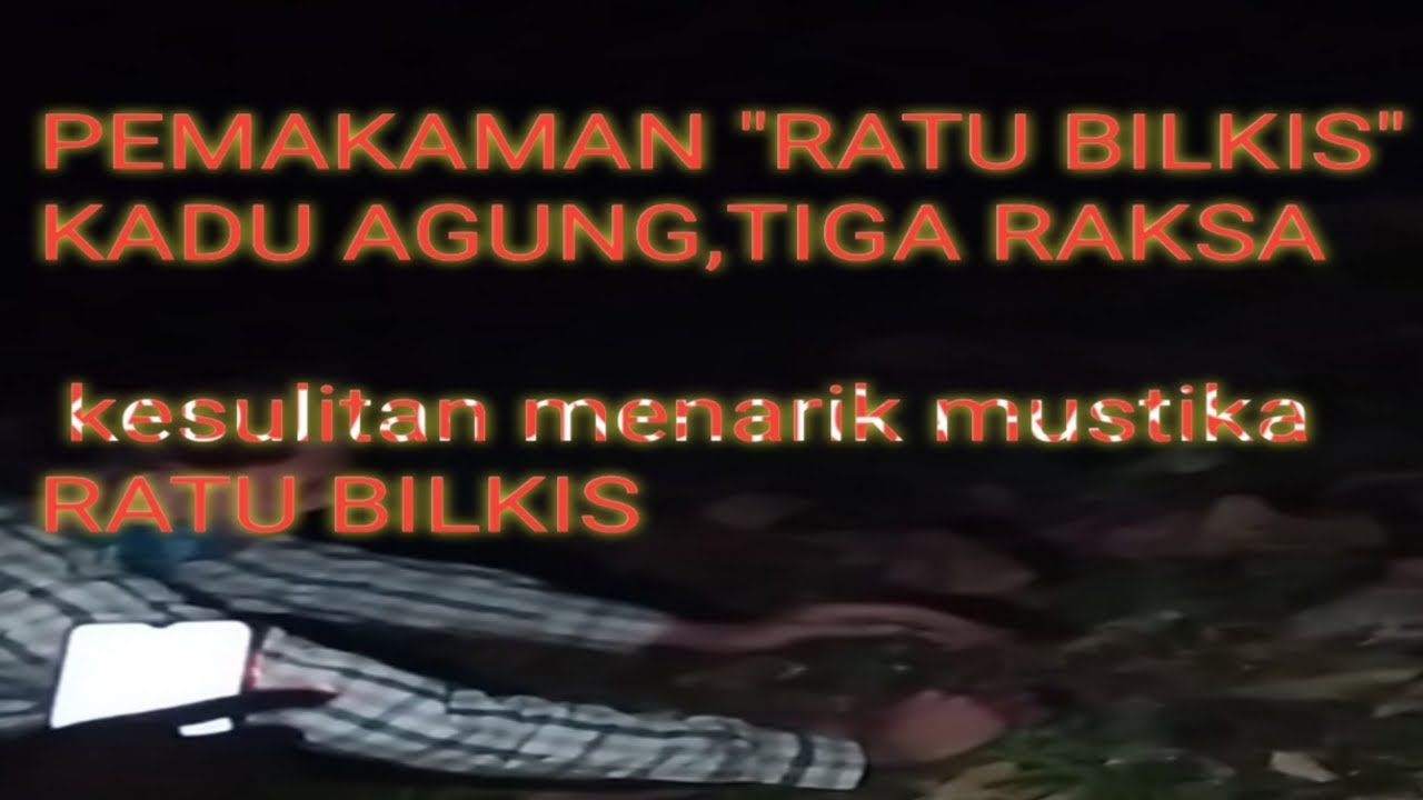 Penarikan Mustika Tersulit Di Pemakaman Ratu Bilkis/Kadu Agung Tiga ...
