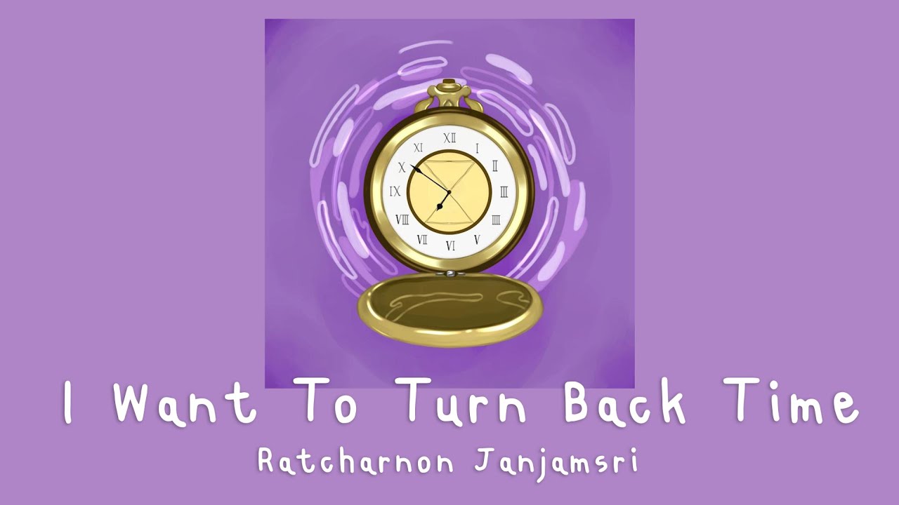 Ratcharnon Janjamsri I Want To Turn Back Time Official Lyrics YouTube ratcharnon-janjamsri-i-want-to-turn-back-time-official-lyrics-youtube