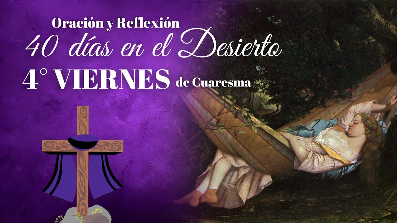 Oración de Cuaresma, 40 días en el desierto: Cuarto VIERNES - YouTube