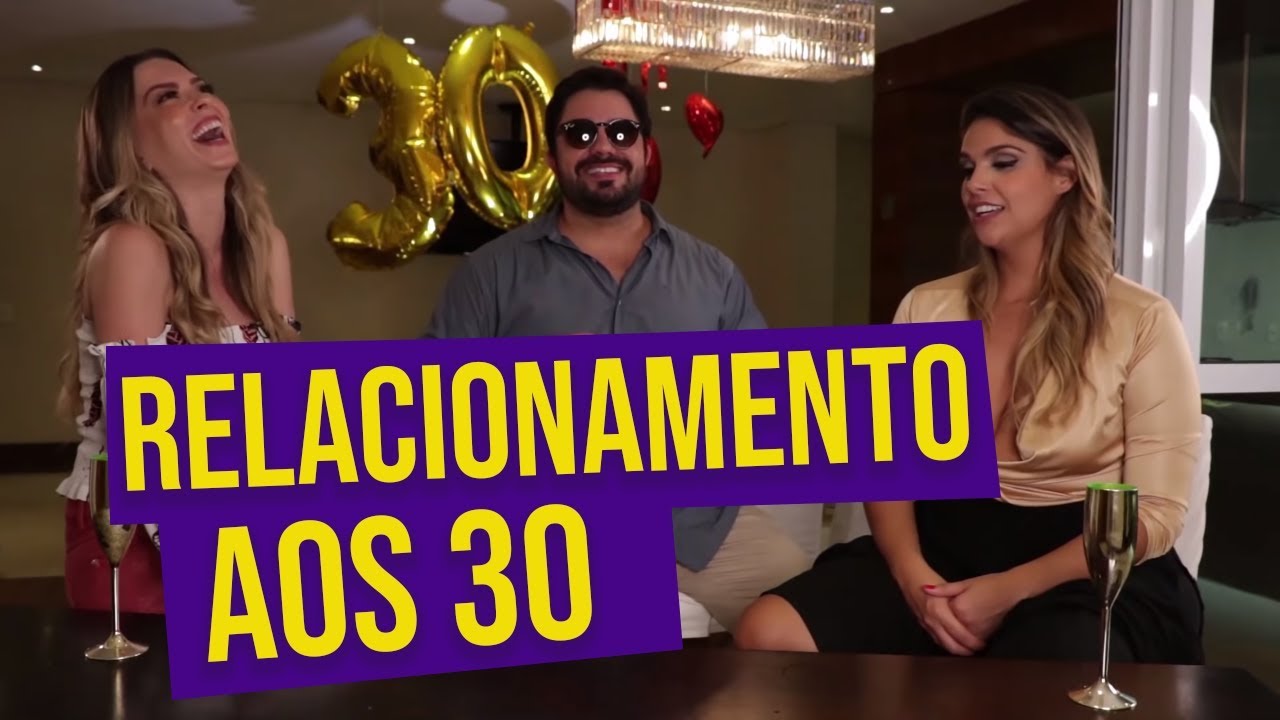 Relacionamento aos 30 - COMO FAZ!?! - YouTube