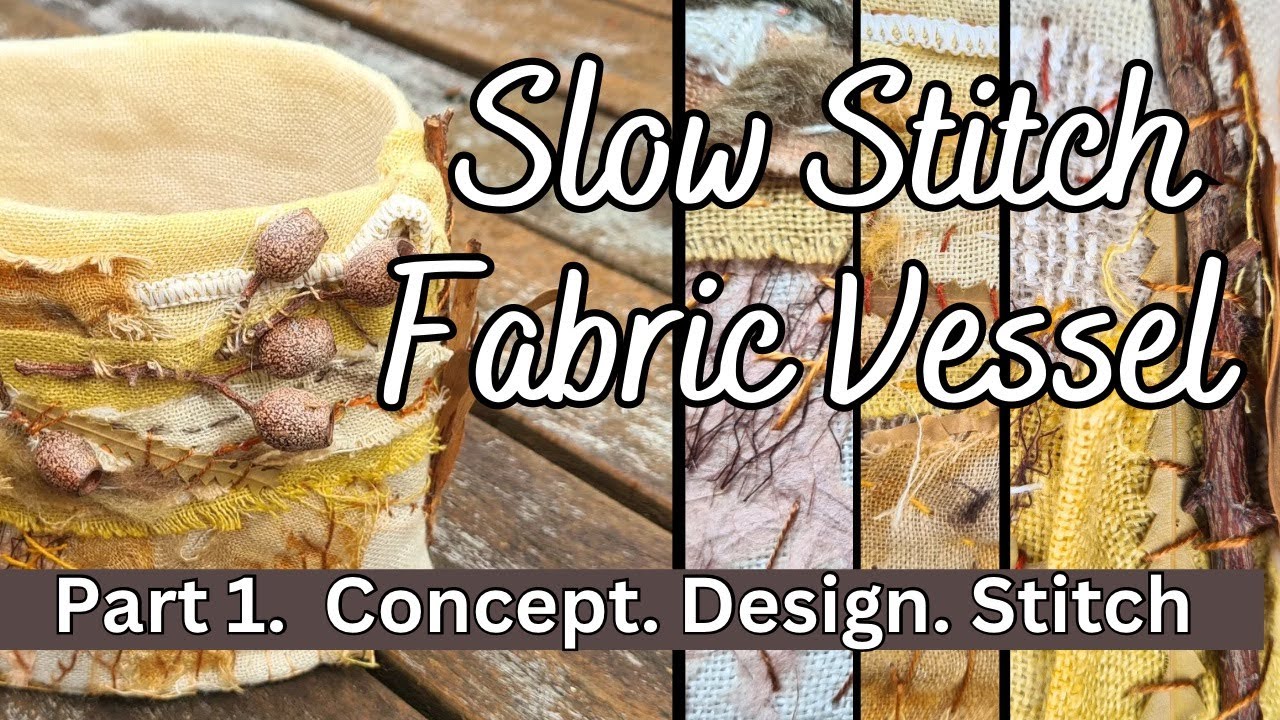 Slow Stitch a rustic fabric vessel, use scraps of paper, cloth and ...