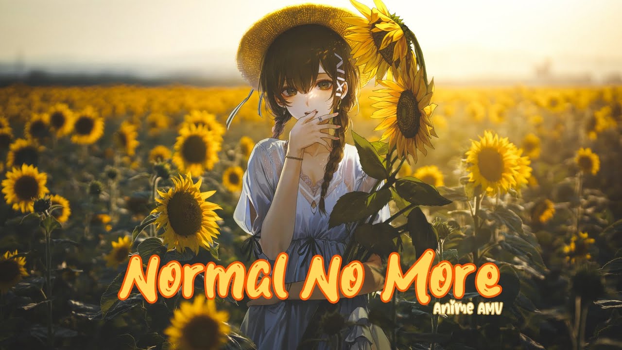 Normal No More「AMV」-AnimeMVᴴᴰ - YouTube
