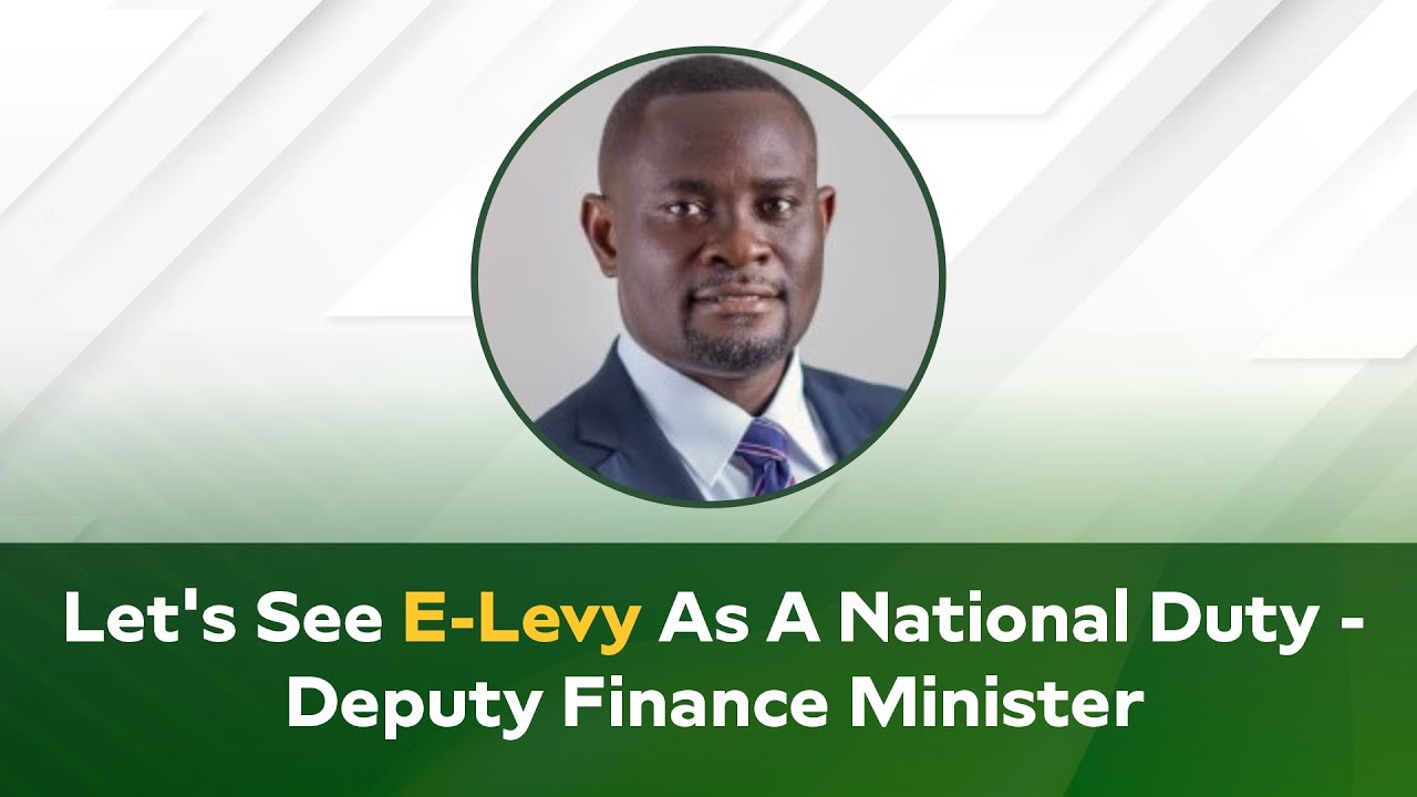 Let's See E-Levy As A National Duty - Deputy Finance Minister - YouTube