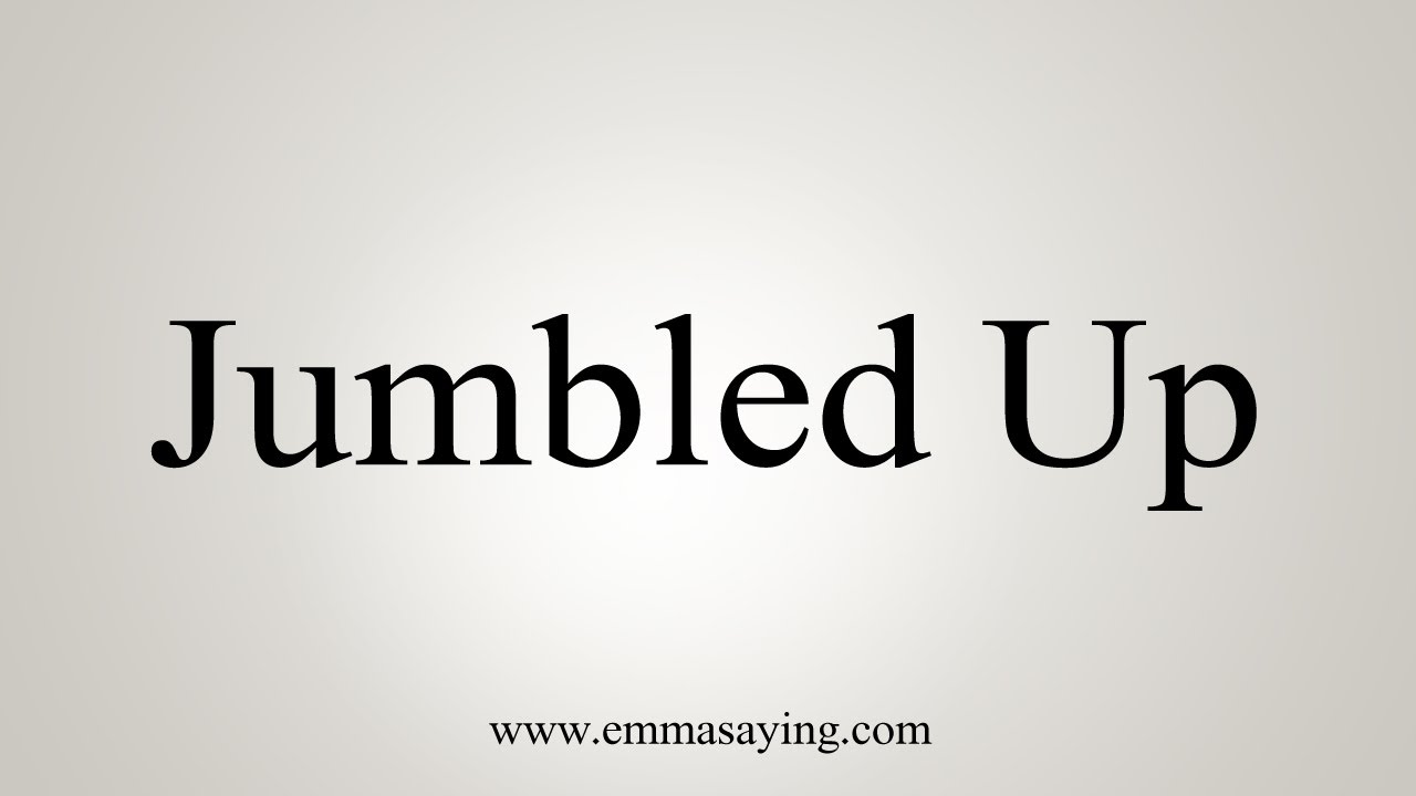 How To Say Jumbled Up - YouTube