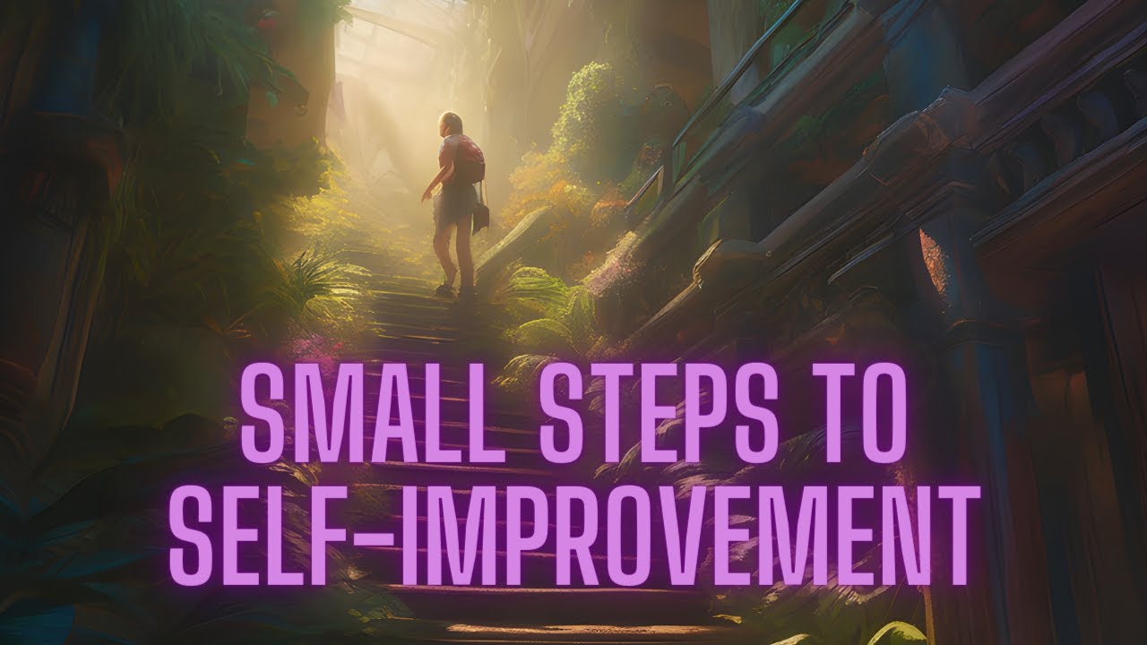 Small Steps: The Key to Sustainable Self-Improvement - YouTube