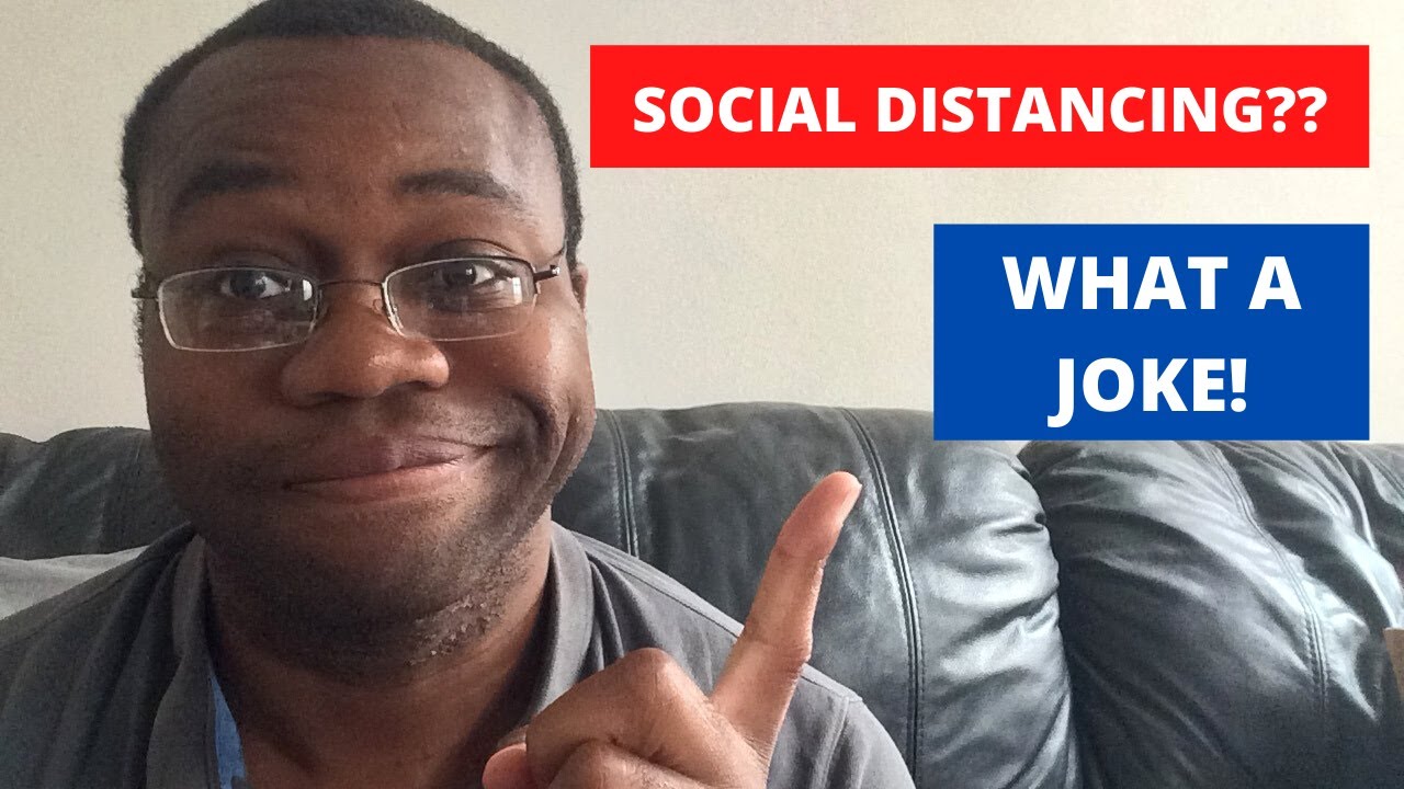 SOCIAL DISTANCING WHAT A JOKE! - YouTube