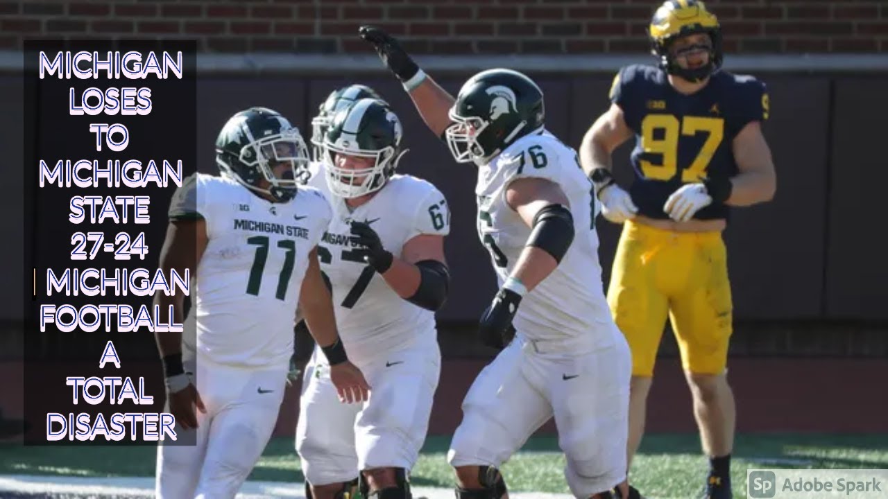 MICHIGAN LOSES MICHIGAN STATE 27-24 | MICHIGAN FOOTBALL IS A TOTAL ...