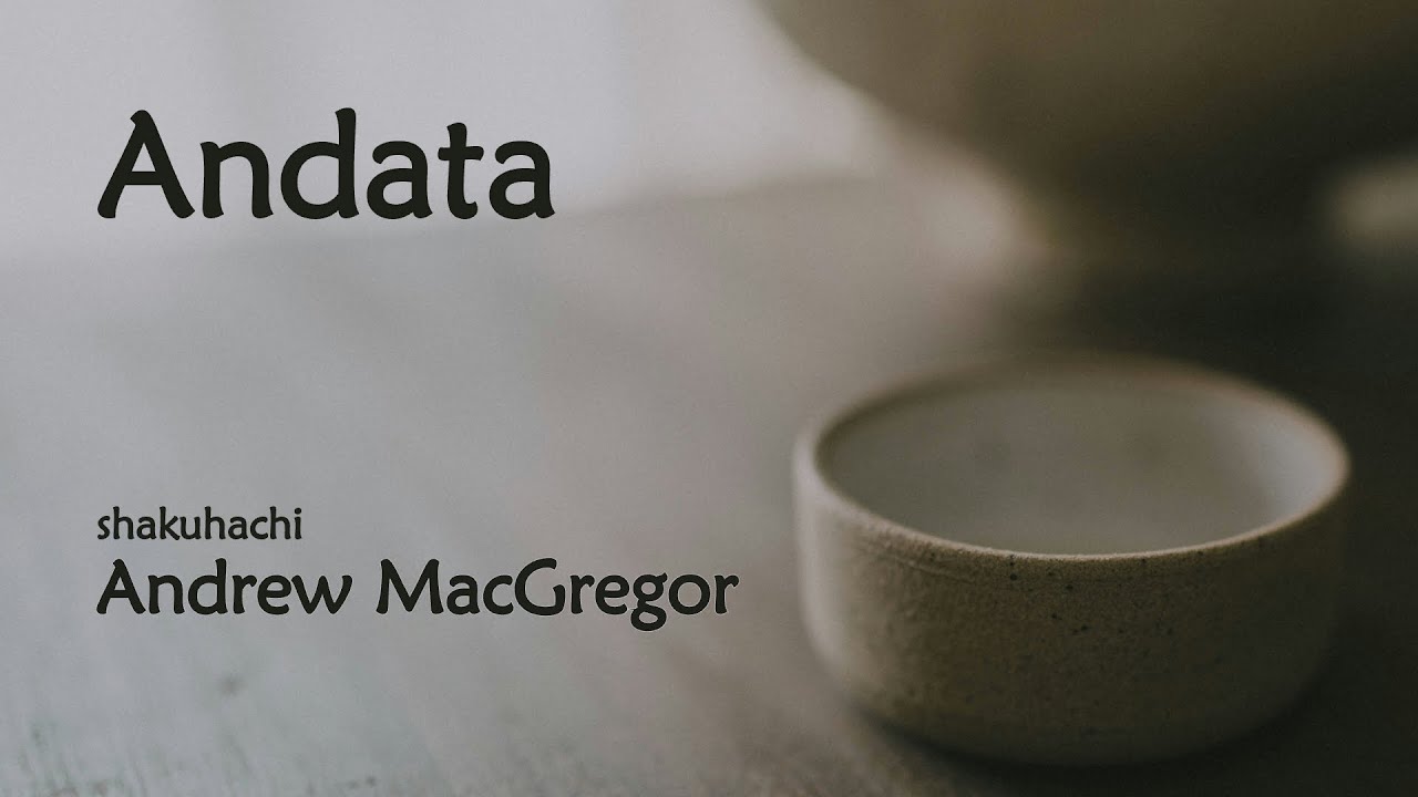 ANDATA arr. for Shakuhachi 尺八 Andrew MacGregor - YouTube