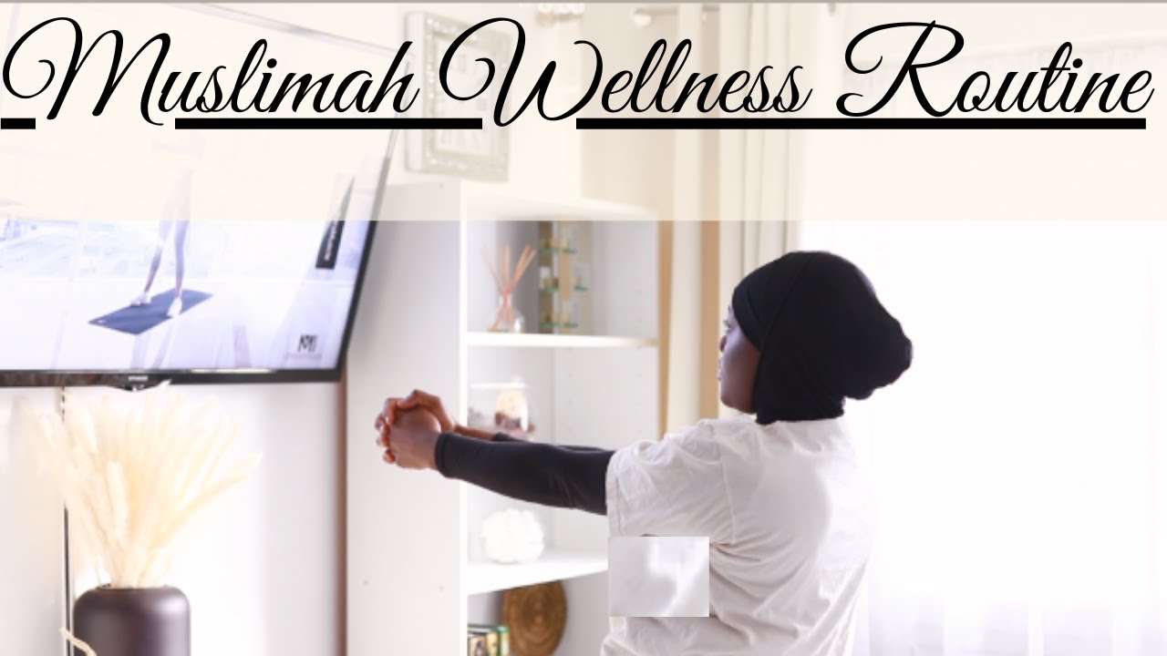 MUSLIMAH WELLNESS ROUTINE - BODY, MIND & SOUL - YouTube