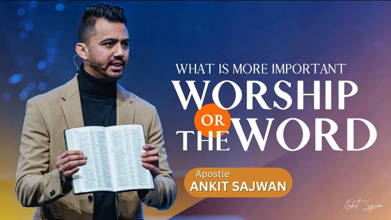 What is more important Worship or Word? | Apostle Ankit Sajwan - YouTube