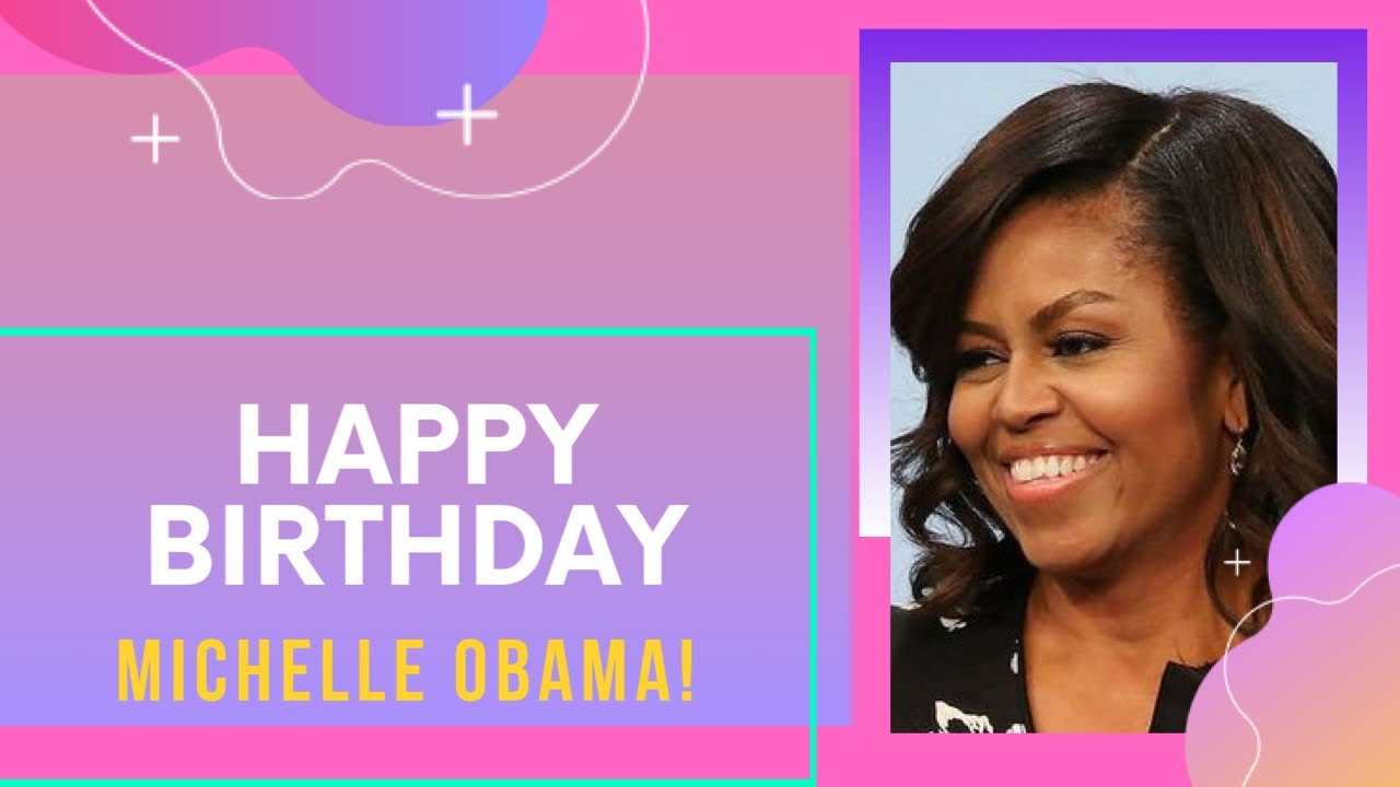 Happy Birthday Michelle Obama..Always Our First Lady Tribute - YouTube